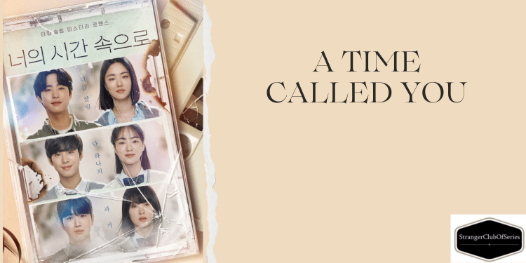 A Time Called You – StrangerClubOfSeries